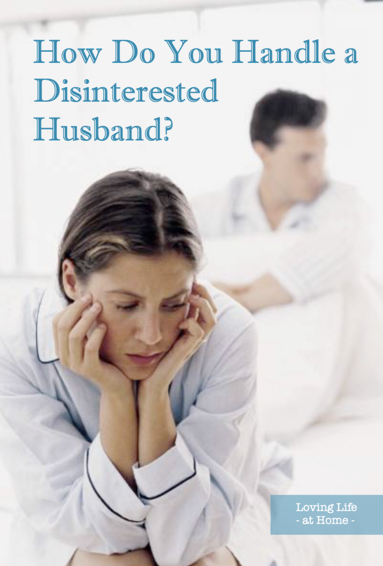 How to Handle a Disinterested Husband - Loving Life at Home