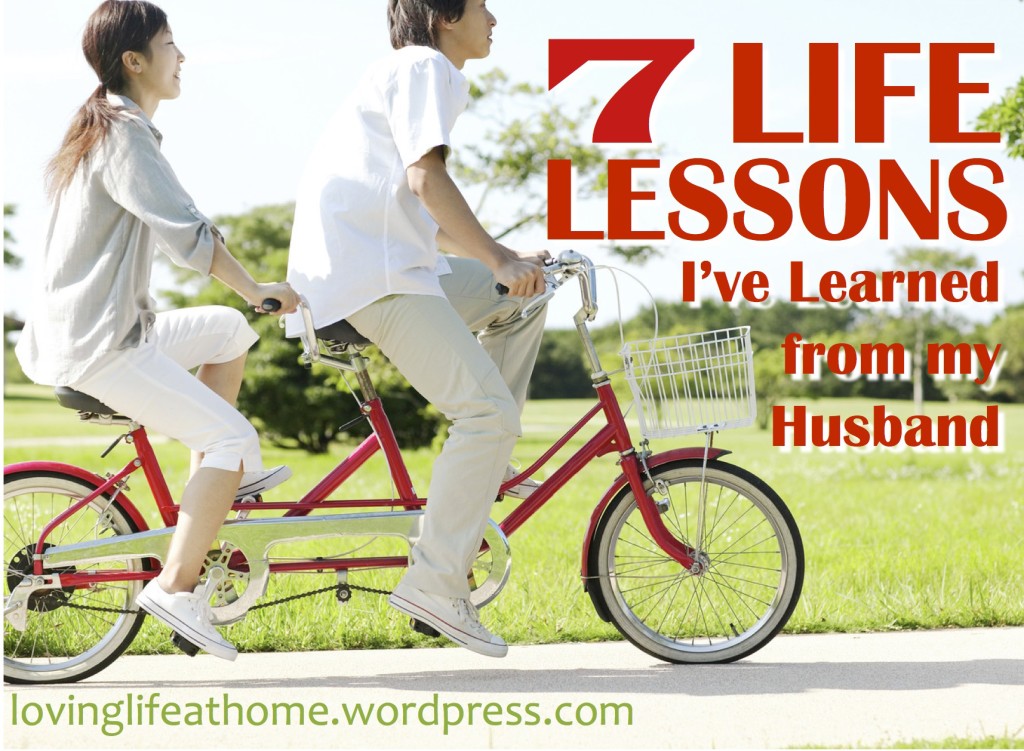 7 Life Lessons I've Learned From My Husband - Loving Life at Home