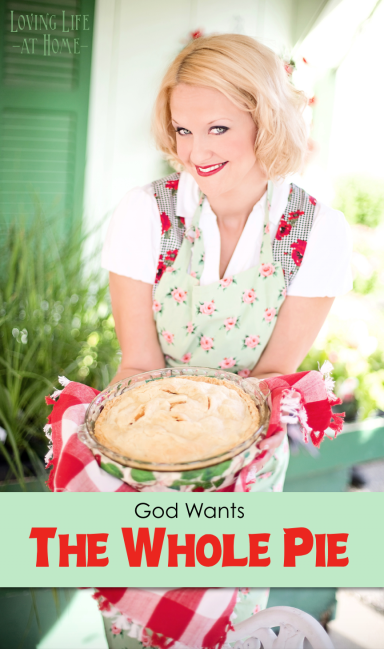 EP 27: God Wants the Whole Pie - Loving Life at Home
