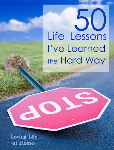 50 Life Lessons I've Learned the Hard Way - Loving Life at Home